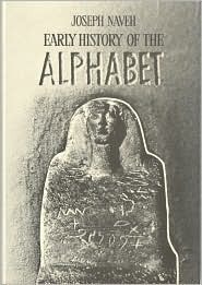 Early History of the Alphabet: An Introduction to West Semitic ...
