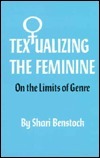 Textualizing the Feminine: On the Limits of Genre by Shari Benstock ...