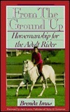 From the Ground Up: Horsemanship for the Adult Rider by Brenda Imus ...