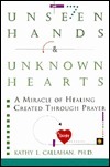 Unseen Hands and Unknown Hearts: A Miracle of Healing Created Through ...