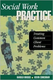 Social Work Practice: Treating Common Client Problems by Harold E ...