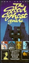 The Good Ghost Guide: A Gazetteer of over a Thousand British Hauntings ...