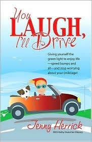 You Laugh, I'll Drive: Giving Yourself the Green Light to Enjoy Life ...