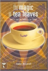 Magic In Tea Leaves: How To Read The Future In Tea Leaves by Amber ...