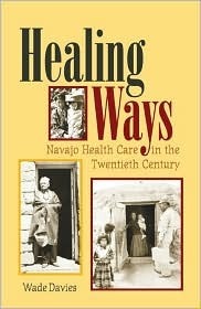 Healing Ways: Navajo Health Care in the Twentieth Century by Wade ...