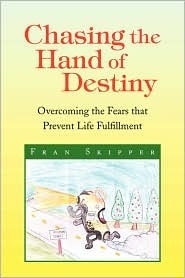 Chasing the Hand of Destiny: Overcoming the Fears that Prevent Life ...