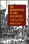 The Hebertistes to the Guillotine: Anatomy of a "Conspiracy" in ...