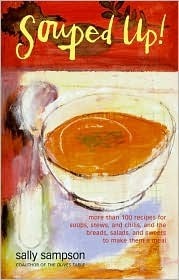 Souped Up: More Than 100 Recipes for Soups, Stews, and Chilis, and the ...