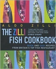 The Zilli Fish Cookbook: Quick and Easy Recipes from Britain's Top Fish ...