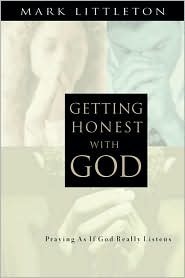 Getting Honest With God: Praying As If God Really Listens by Mark R ...