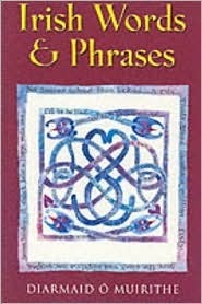 Irish Words and Phrases by Diarmaid Ó Muirithe | Goodreads
