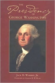 The Presidency of George Washington by Jack D. Warren | Goodreads