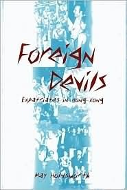 Foreign Devils: Expatriates in Hong Kong by May Holdsworth | Goodreads