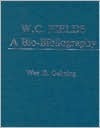 W. C. Fields: A Bio-Bibliography by Wes D. Gehring | Goodreads