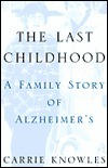 The Last Childhood: A Family Story of Alzheimer's by Carrie Knowles ...