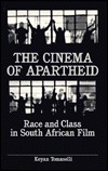 The Cinema of Apartheid: Race and Class in South African Film by Keyan ...