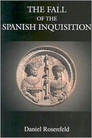 The Fall of the Spanish Inquisition by Daniel Rosenfeld | Goodreads