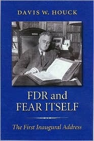 FDR and Fear Itself: The First Inaugural Address by Davis W. Houck ...