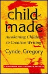 CHILDMADE (Awakening Children to Creative Writing) by Cynde Gregory ...