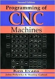 Programming of Computer Numerically Controlled Machines by Ken Bannister | Goodreads