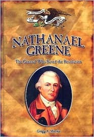 Nathanael Greene: The General Who Saved the Revolution by Gregg A ...