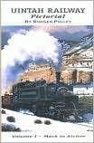 Uintah Railway Pictorial: Mack to Atchee by Rodger Polley | Goodreads