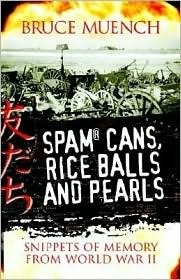Spam Cans, Rice Balls and Pearls: Snippets of Memory from World War II ...