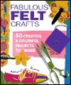 Fabulous Felt Crafts: 50 Creative and Colorful Projects to Make by ...