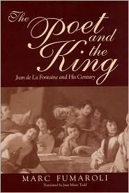 Poet and the King: Jean de La Fontaine and His Century by Marc Fumaroli ...