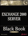 Exchange 2000 Server Black Book: A Guide to Implementing and Supporting ...