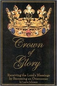 Crown Of Glory: Receiving The Lord's Blessing By Becoming An Overcomer ...