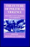 The Future of Political Violence: Destabilization, Disorder, and ...
