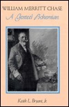 William Merritt Chase: A Genteel Bohemian by Keith L. Bryant Jr ...