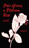 Pain Grows a Platinum Rose by George Martorano | Goodreads
