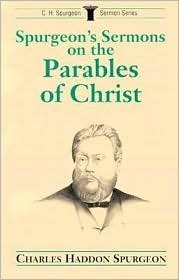 Spurgeon's Sermons on Parables of Christ by Charles Haddon Spurgeon ...