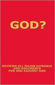 GOD? Reviews All Major Evidence and Arguments For and Against God by C ...