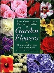 The Complete Encyclopedia of Garden Flowers: Choosing Plants, Handy ...