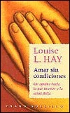Amar sin condiciones (Spanish Edition) by Louise L. Hay | Goodreads