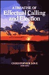A Treatise of Effectual Calling and Election by Christopher Love ...