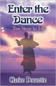 Enter the Dance: Ten Steps to Joy by Clarice Doucette | Goodreads
