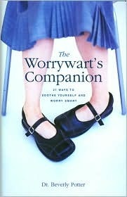 Worrywart's Companion: 21 Ways to Soothe Yourself and Worry Smart by ...