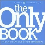 The Only Book: The New and Ultimate Compendium of One-of-a-Kind Facts ...