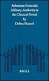 Athenian Generals: Military Authority in the Classical Period by Debra ...