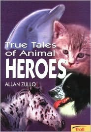 True Tales of Animal Heroes by Allan Zullo | Goodreads