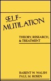 Self-Mutilation: Theory, Research, and Treatment by Barent W. Walsh ...
