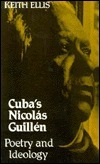 Cuba's Nicolas Guillen: Poetry and Ideology by Keith Ellis | Goodreads