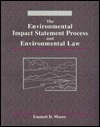 The Environmental Impact Statement Process and Environmental Law by Emmett B. Moore | Goodreads