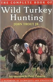 The Complete Book of Wild Turkey Hunting: A Handbook of Techniques and ...