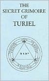 The Secret Grimoire of Turiel: Being a System of Ceremonial Magic by ...