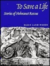 To Save a Life: STORIES OF HOLOCAUST RESCUE by Ellen Land-Weber | Goodreads